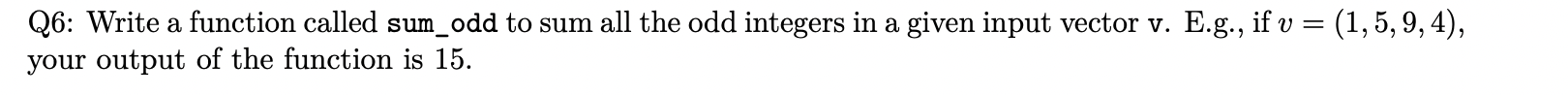 Solved Q6: Write a function called sum_odd to sum all the | Chegg.com