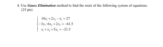 Solved 4. Use Gauss Elimination method to find the roots of | Chegg.com