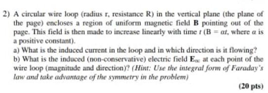 Solved 2) A circular wire loop (radius T, resistance R) in | Chegg.com