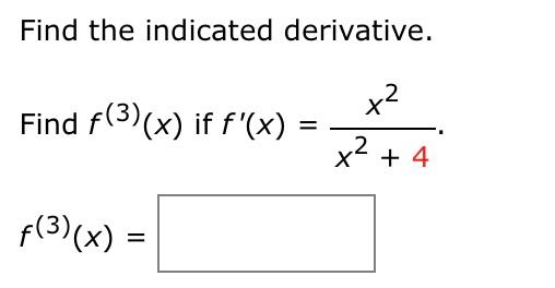 Solved Find the indicated derivative. Find f(3)(x) if | Chegg.com