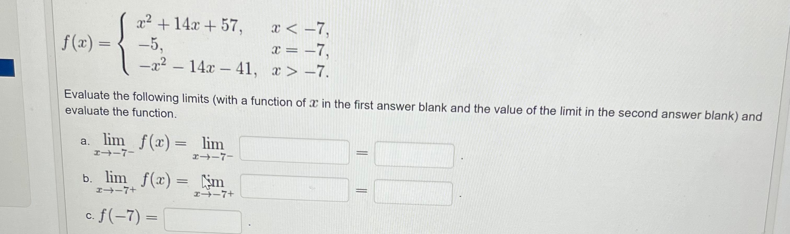 Solved f(x)=⎩⎨⎧x2+14x+57,−5,−x2−14x−41,x −7 Evaluate | Chegg.com