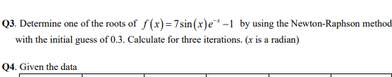 Solved Q3. Determine one of the roots of f(x)=7sin(x)e−x−1 | Chegg.com