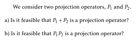 Solved We consider two projection operators, P1 and P2. a) | Chegg.com