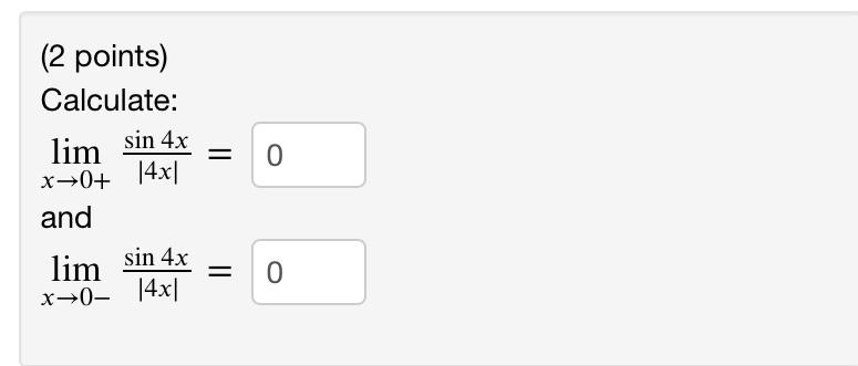 Solved Calculate: limx→0+∣4x∣sin4x= and limx→0−∣4x∣sin4x= | Chegg.com