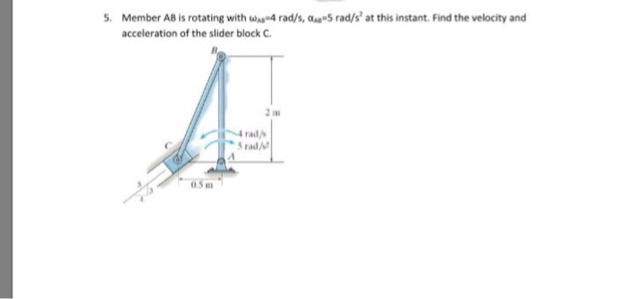 Solved Member AB is rotating with omega_AB = 4 rad/s, | Chegg.com Solved Member AB is rotating with omega_AB = 4 rad/s, | Chegg.com