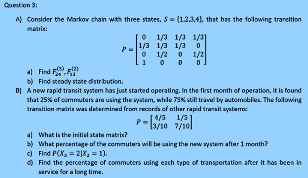 Solved Question 3: P= A) Consider the Markov chain with | Chegg.com