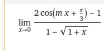 Solved lim_(x->0) (2 cos(m x + π/3) - 1)/(1 - sqrt(1 + x)) = | Chegg.com