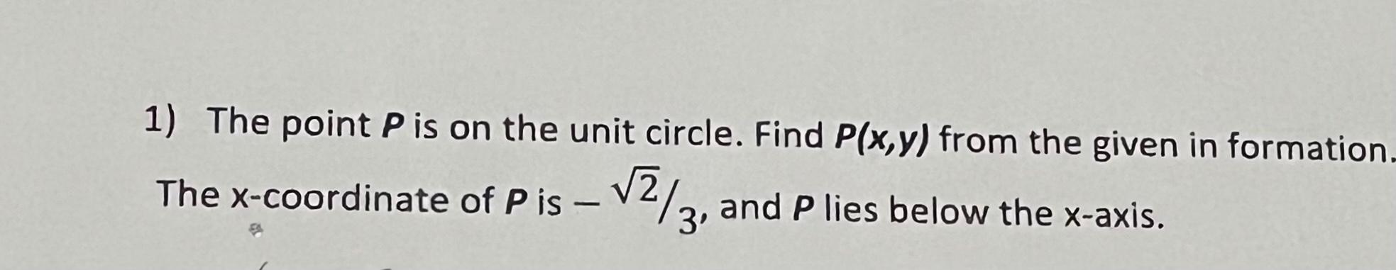 Solved 1) The point P is on the unit circle. Find P(x,y) | Chegg.com