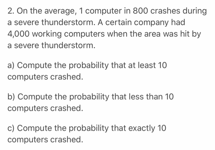 Solved 2. On the average, 1 computer in 800 crashes during a | Chegg.com