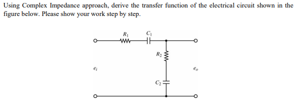 Solved Using Complex Impedance approach, derive the transfer | Chegg.com