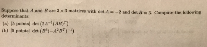 Solved Suppose that A and B are 3 x 3 matrices with det A--2 | Chegg.com
