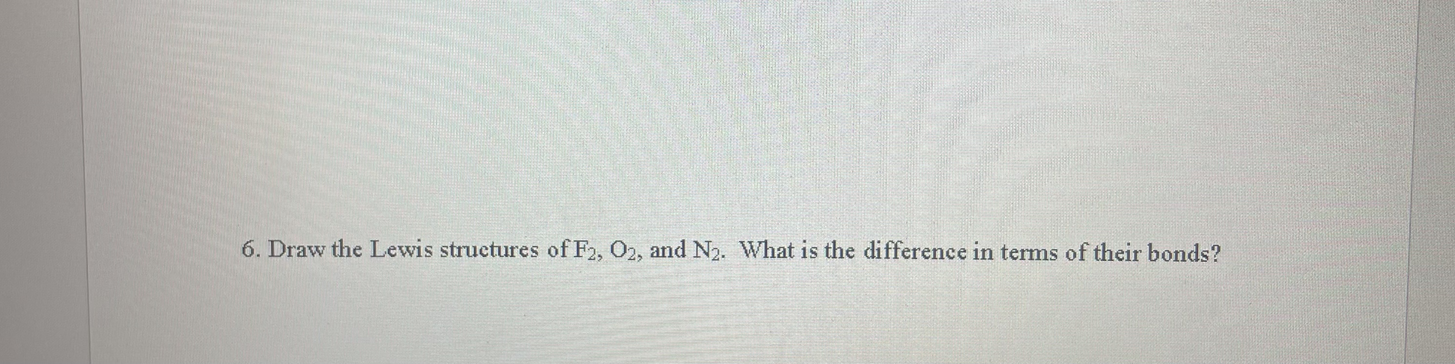 Solved Draw the Lewis structures of F2,O2, and N2. What is | Chegg.com