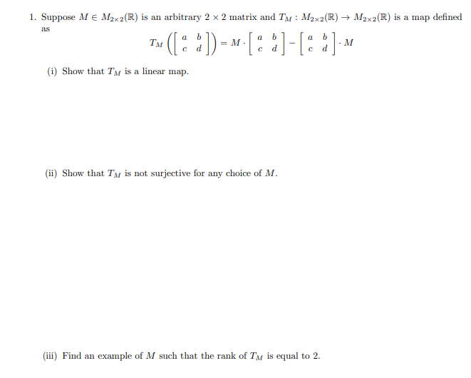 Solved 1. Suppose M E M2x2(R) is an arbitrary 2 x 2 matrix | Chegg.com