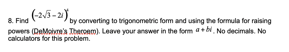Solved 8. Find \\( (-2 \\sqrt{3}-2 i)^{4} \\) by converting | Chegg.com