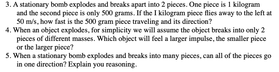 Solved 3. A stationary bomb explodes and breaks apart into 2 | Chegg.com