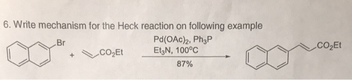 Solved 6. Write mechanism for the Heck reaction on following | Chegg.com