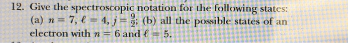 Solved 12 Give The Spectroscopic Notation For The Following