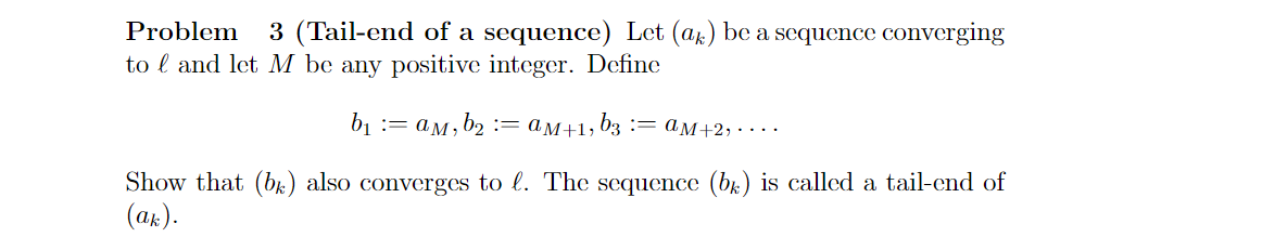 Solved Problem 3 (Tail-end of a sequence) Let (ak) be a | Chegg.com