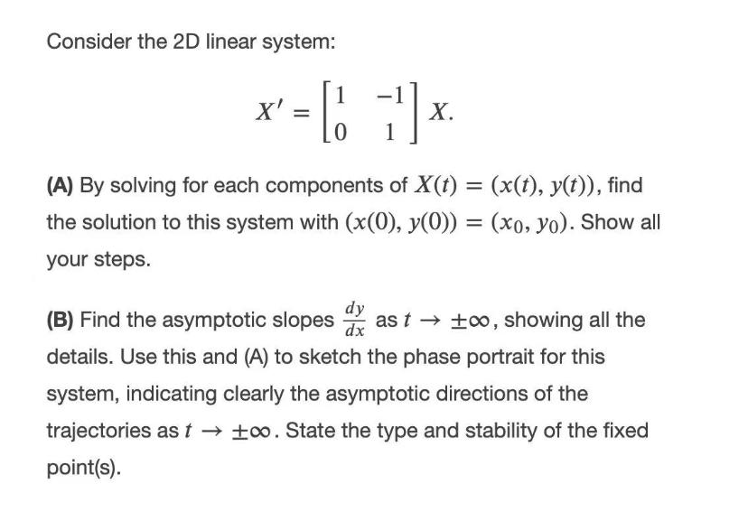 Solved Consider the 2D linear system: X' x' = 6 [ [1] x. 0 1 | Chegg.com