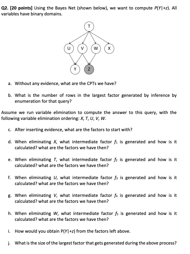 Solved Q2. [20 points] Using the Bayes Net (shown below), we | Chegg.com