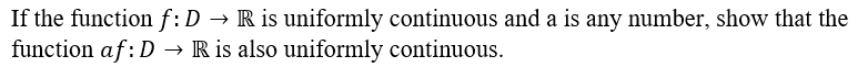 Solved If the function f:D→R ﻿is uniformly continuous and a | Chegg.com