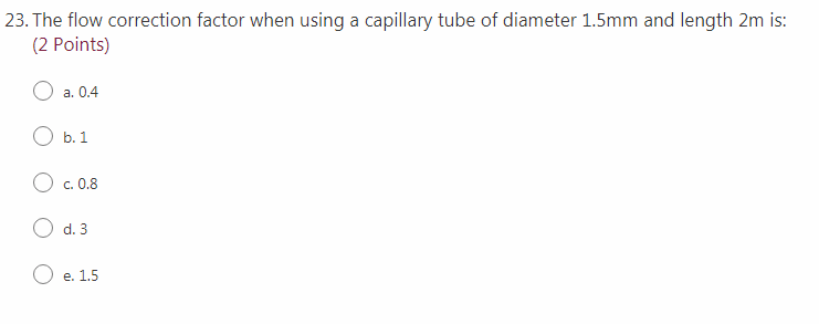 Solved 23 The Flow Correction Factor When Using A Capillary 0580