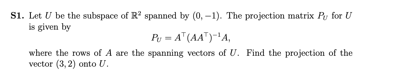 Solved S1. ﻿Let U ﻿be the subspace of R2 ﻿spanned by (0,-1). | Chegg.com