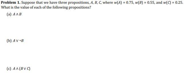 Solved Problem 1. Suppose that we have three propositions, | Chegg.com