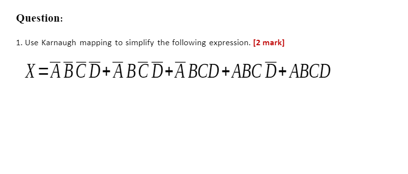 Solved Question: 1. Use Karnaugh mapping to simplify the | Chegg.com