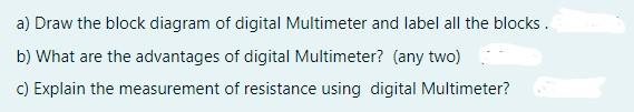 Solved a) Draw the block diagram of digital Multimeter and | Chegg.com