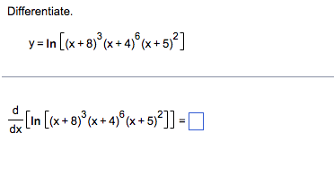 Solved Differentiate. y=ln[(x+8)3(x+4)6(x+5)2] | Chegg.com