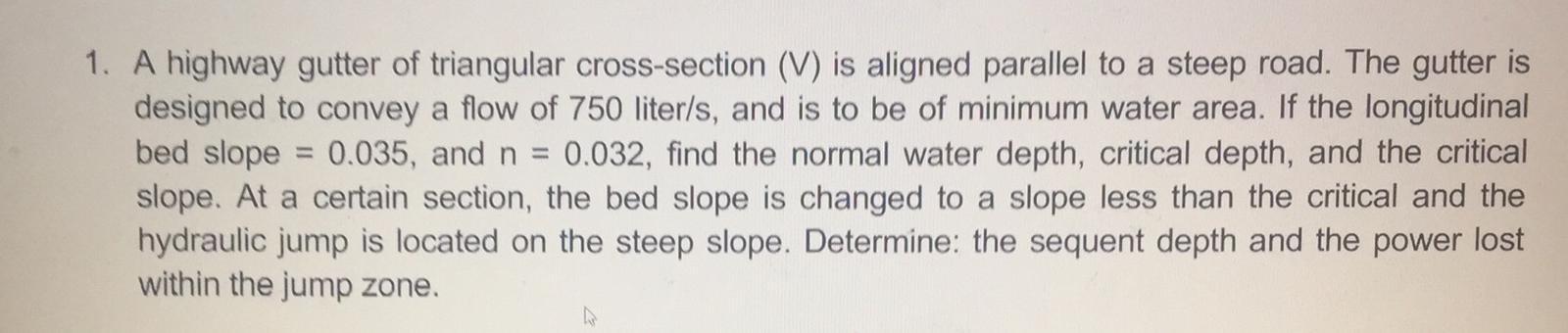 Solved 1. A highway gutter of triangular cross-section (V) | Chegg.com