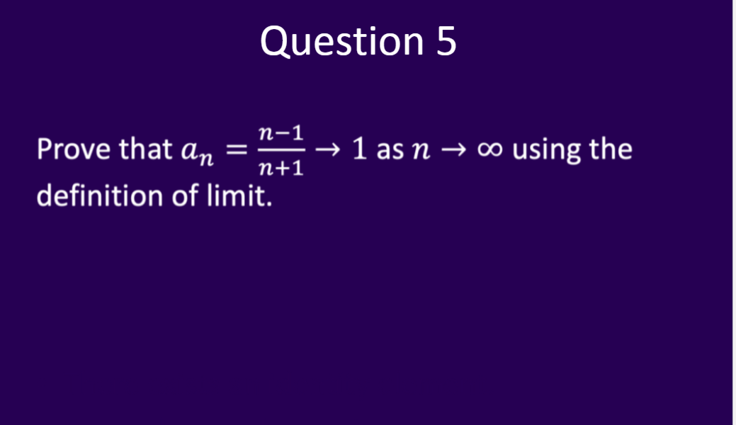Solved Question 5 n-1 n+1 Prove that an = definition of | Chegg.com