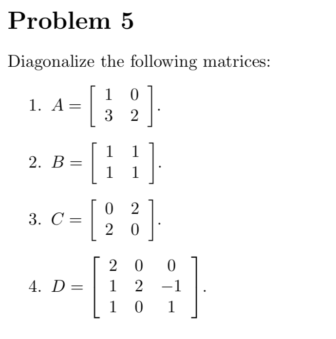 Solved Problem 5 Diagonalize the following matrices: 1. A= 1 | Chegg.com