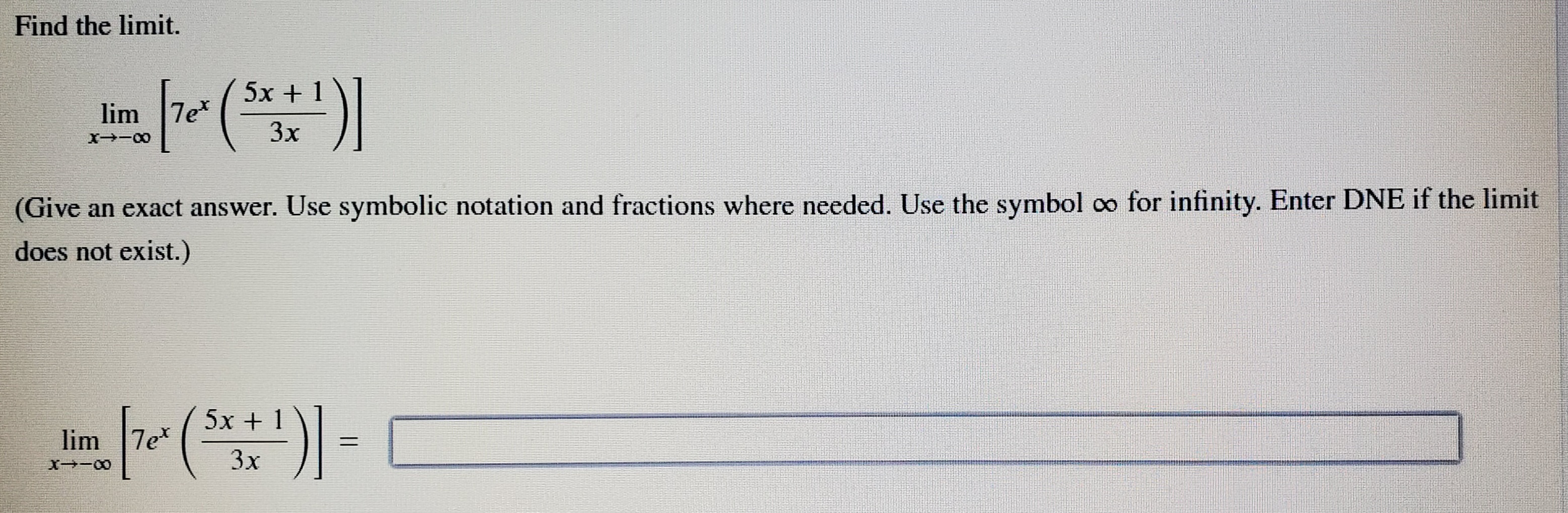 Solved Find the limit. limx→−∞[7ex(3x5x+1)] (Give an exact | Chegg.com