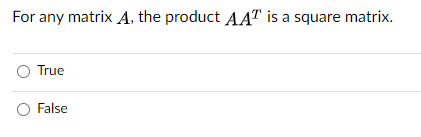 Solved For any matrix A, the product AAT is a square matrix. | Chegg.com