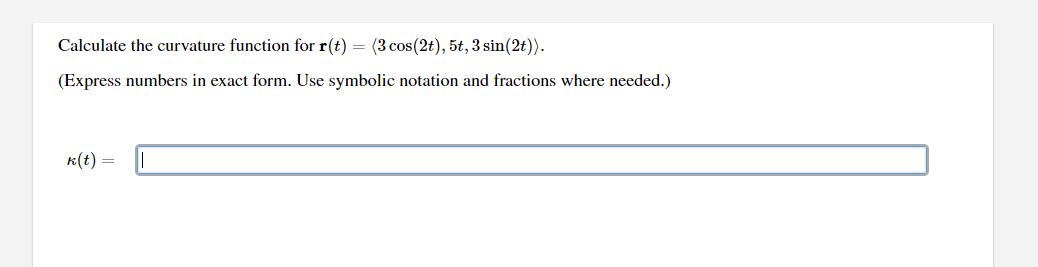 Solved Calculate the curvature function for r(t)=〈3cos(2t), | Chegg.com