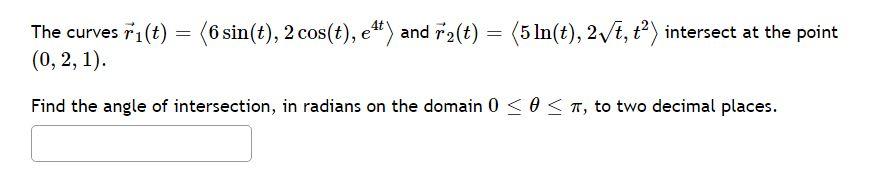 Solved The curves r1(t)= 6sin(t),2cos(t),e4t and | Chegg.com