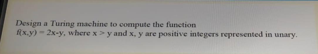 Solved Design a Turing machine to compute the function | Chegg.com