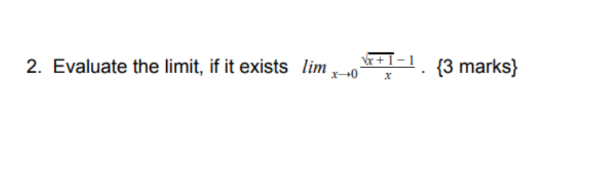 Solved 2. Evaluate the limit, if it exists limx→0xx+1−1.{3 | Chegg.com