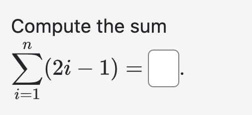 Solved Compute the sum ∑i=1n(2i−1)= | Chegg.com