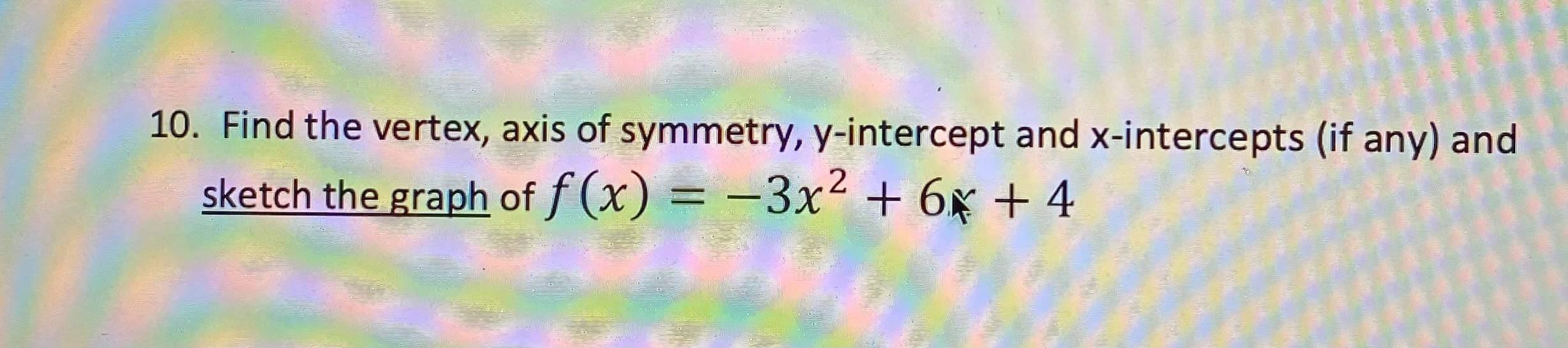 Solved 10. Find the vertex, axis of symmetry, y-intercept | Chegg.com