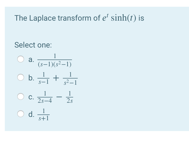 Solved The Laplace transform of et sinh(t) is Select one: 1 | Chegg.com