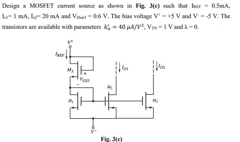 Solved Design a MOSFET current source as shown in Fig. 3(e) | Chegg.com
