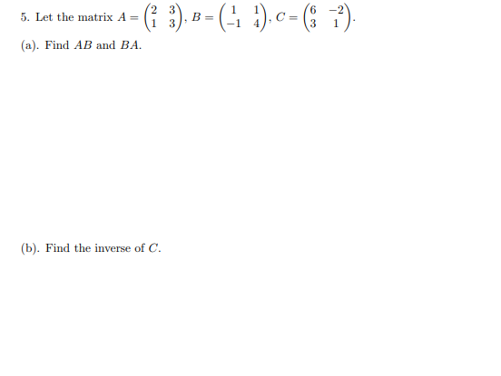 Solved 5. Let the matrix A=(2133),B=(1−114),C=(63−21). (a). | Chegg.com