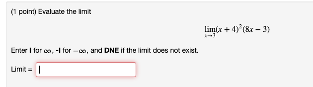 Solved (1 point) Evaluate the limit lim(x + 4)^(8x - 3) 13 | Chegg.com