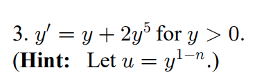 Solved 3. y′=y+2y5 for y>0. ( Hint: Let u=y1−n.) | Chegg.com