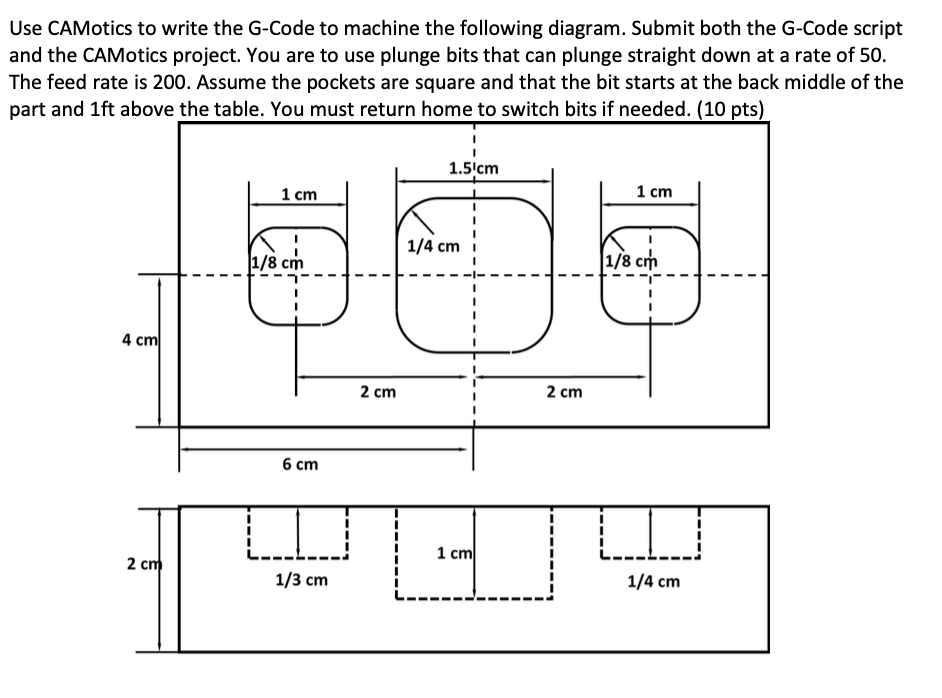 Solved Use CAMotics to write the G-Code to machine the | Chegg.com