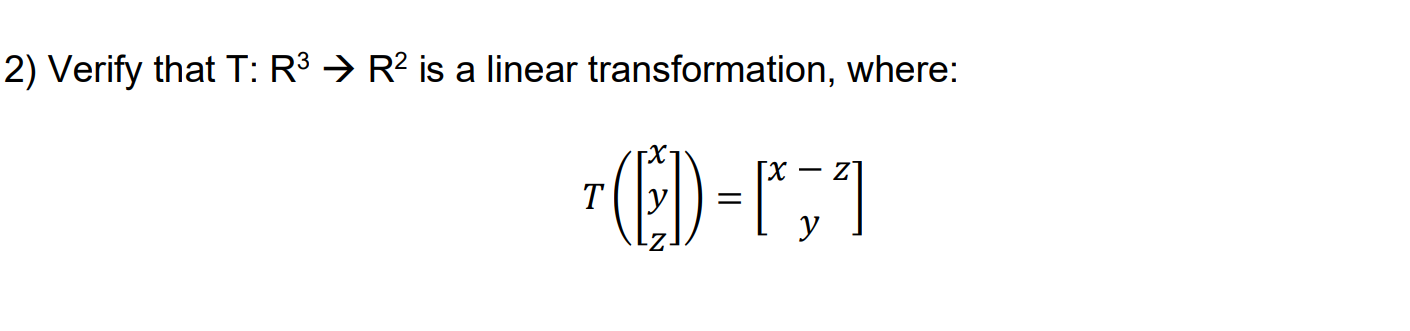 Solved 2) Verify that T: R3 = R2 is a linear transformation, | Chegg.com