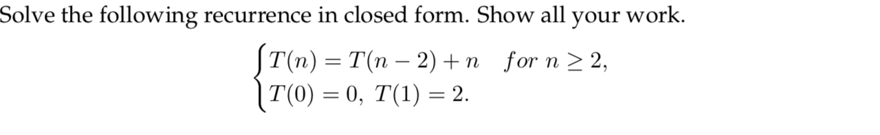 Solved olve the following recurrence in closed form. Show | Chegg.com